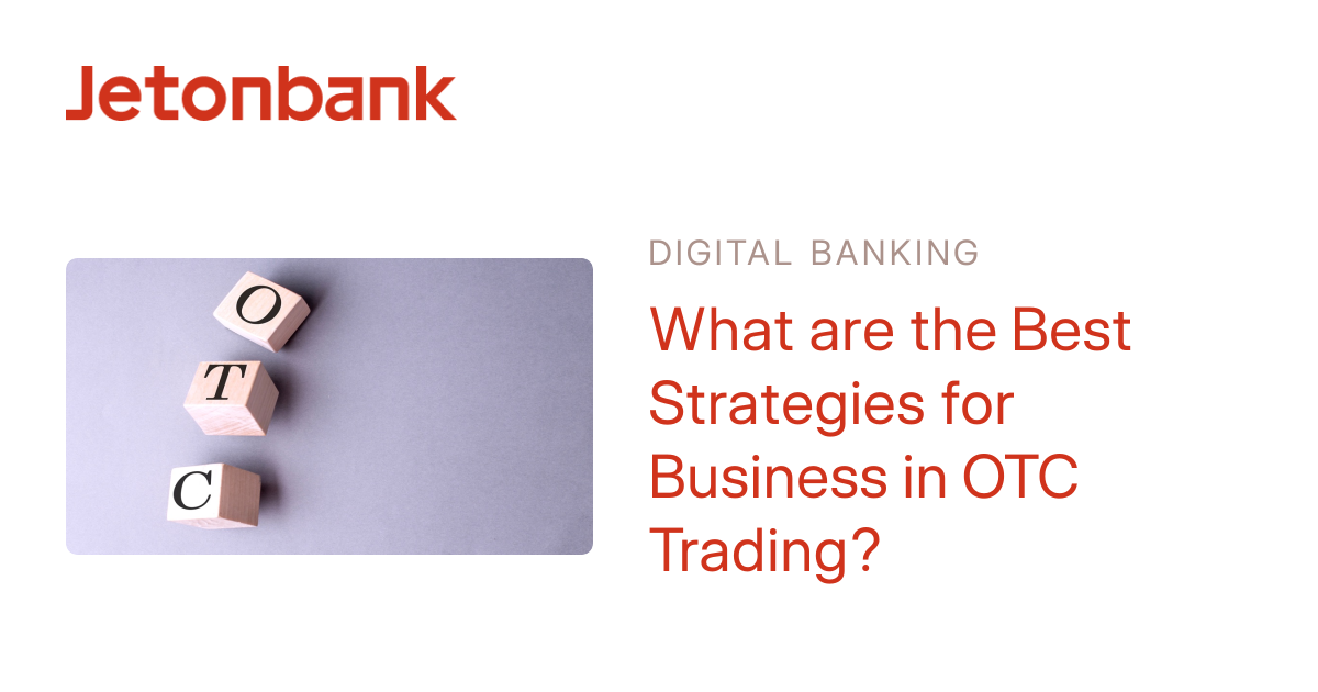 What are the Best Strategies for Business in OTC Trading?