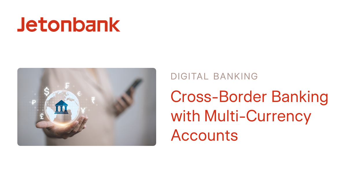 Cross-Border Banking with Multi-Currency Accounts | Jetonbank