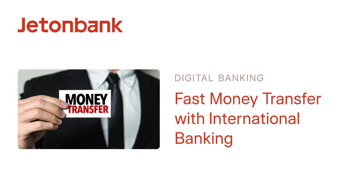 Fast Money Transfer with International Banking | Jetonbank