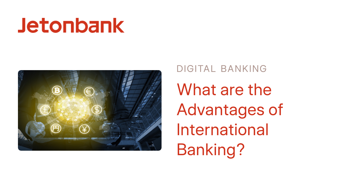 What are the Advantages of International Banking? | Jetonbank