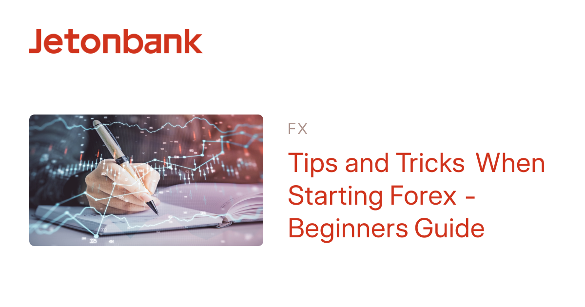 Tips and Tricks When Starting Forex - Beginners Guide | Jetonbank