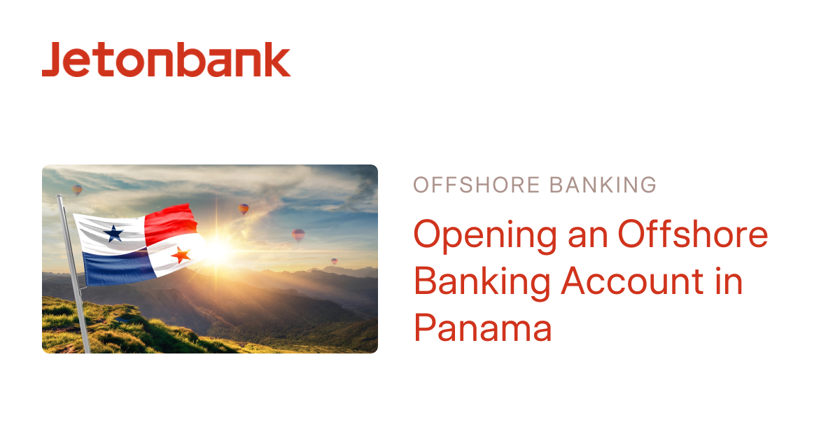 Opening an Offshore Banking Account in Panama - 2025 Guide | Jetonbank